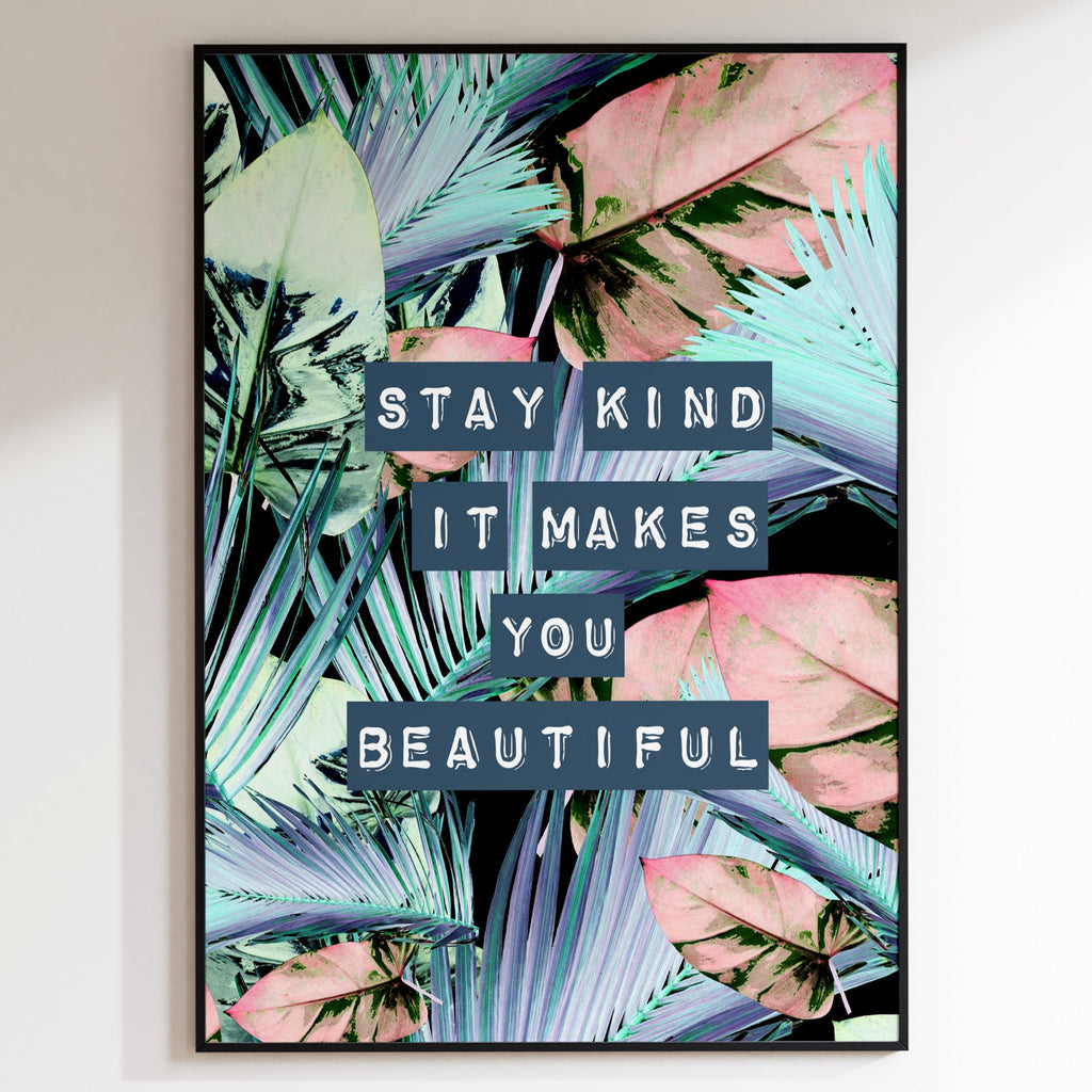 Stay Kind It Makes You Beautiful Print – Punk Haus